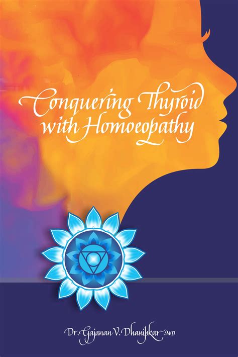 Conquering Thyroid With Homoeopathy Dynamis Homoeopathic Publishers
