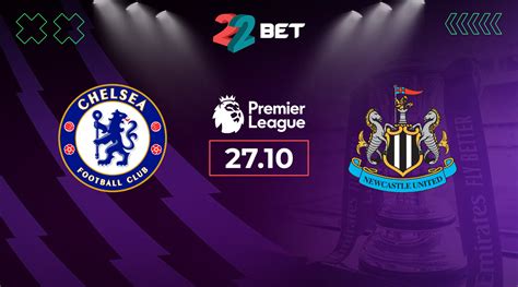 Chelsea Vs Newcastle United Match Preview Odds And Betting Tips 27 10