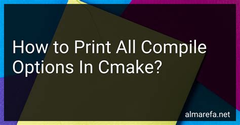 How To Print All Compile Options In Cmake In 2024