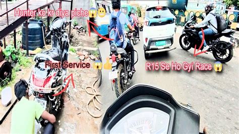 R15 Se Ho Gyi Race 😱 Hunter Ko Kra Piche 😱😬 First Service 😱🙏🏻 Kaku