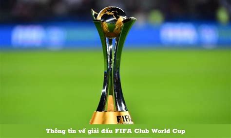 FIFA Club World Cup là gì Cuộc cạnh tranh của các nhà vô địch thế giới