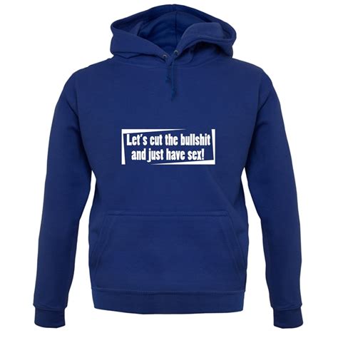 Lets Cut The Bullshit And Just Have Sex Hoodie By Chargrilled