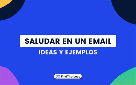 Cómo Saludar En Un Email De Ventas 7 Ideas Y Ejemplos