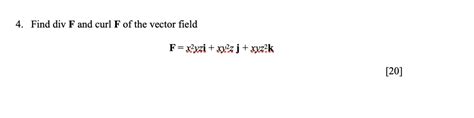 Solved 4 Find Div F And Curl F Of The Vector Field Fxyzi