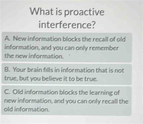 Solved What Is Proactive Interference A New Information Blocks The Recall Of Old Information