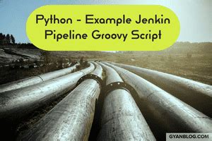 Example Jenkin Groovy Pipeline Script For Building Python Projects With Git Events And Push To