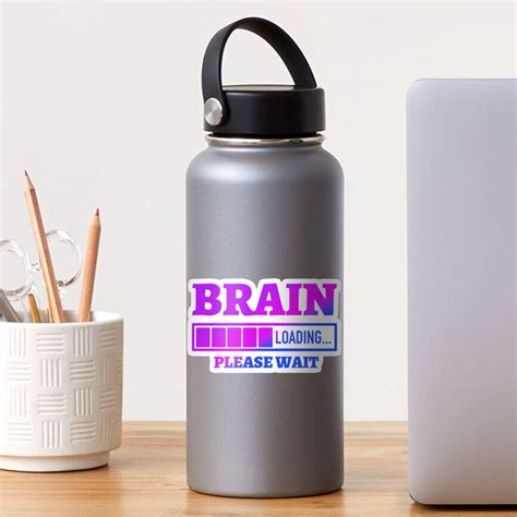 "Brain Loading Please Wait " Sticker for Sale by Tatt-Hooligans | Redbubble