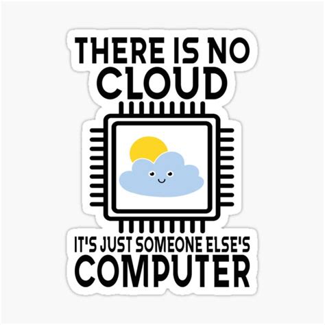 There Is No Cloud Its Just Someone Elses Computer Programmer Quote