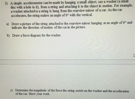 solved a simple accelerometer can be made by hanging a small