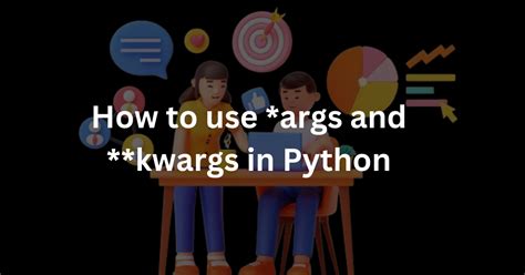 Python Args And Kwargs A Comprehensive Guide Nomidl