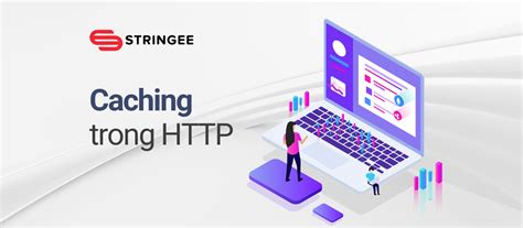 Caching trong là gì Lợi ích của việc sử dụng Caching trong
