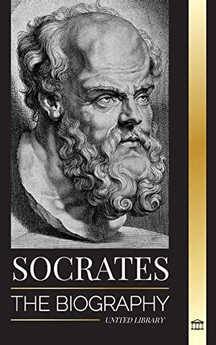 Socrates The Biography Of A Philosopher From Athens And His Life