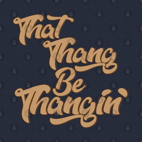 That Thang Be Thangin That Thang Be Thangin Tank Top Teepublic