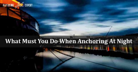 What Must You Do When Anchoring At Night Essential Tips Keep Clam