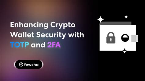Enhancing User Security In Crypto Wallets With 2fa And Totp A Proposal