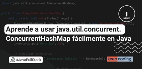 Ncurrentconcurrenthashmap ¿cómo Usarlo