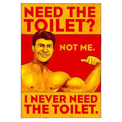 Never Need The Toilet Too