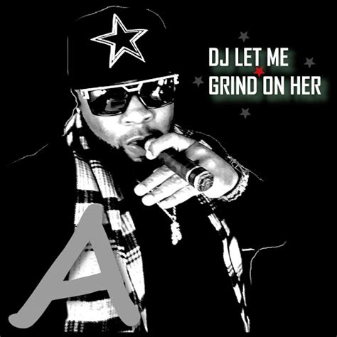 Dj Let Me Grind On Her Youtube Music