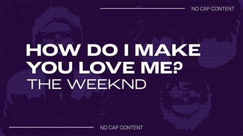 The Weeknd How Do I Make You Love Me How Do I Make You Fall For Me Tiktok Youtube Music