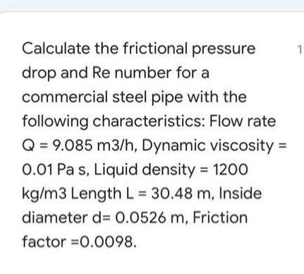 Solved 1 Calculate the frictional pressure drop and Re | Chegg.com