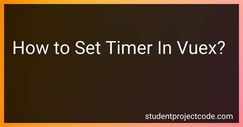 How To Set Timer In Vuex In 2024