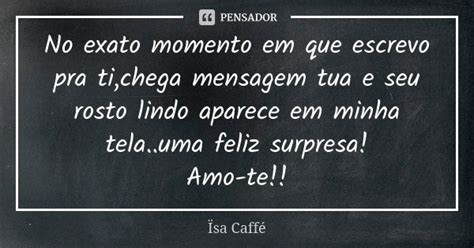 No Exato Momento Em Que Escrevo Pra Ïsa Caffé Pensador