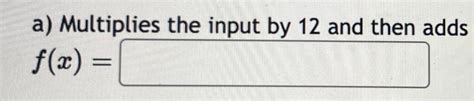 Solved A ﻿multiplies The Input By 12 ﻿and Then Addsfx