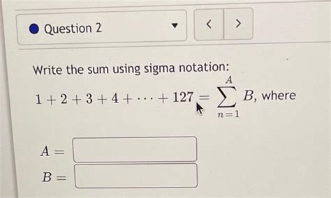 Solved Question Write The Sum Using Sigma Notation Chegg