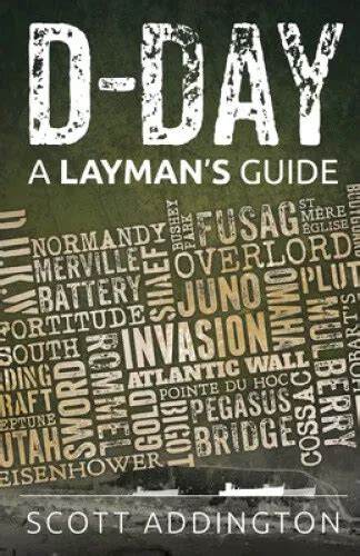 D Day A Layman S Guide Layman S Guide History The By Scott Addington