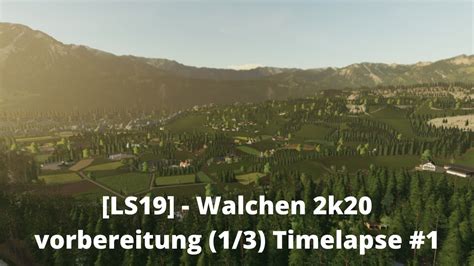 Ls19 Walchen 2k20 Vorbereitung 13 Timelapse 1 Youtube
