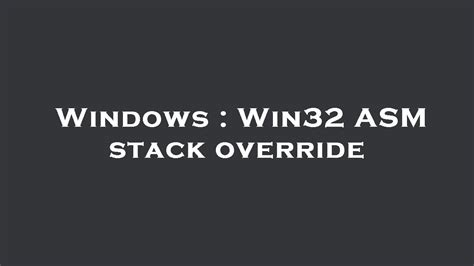 windows win32 asm stack override youtube