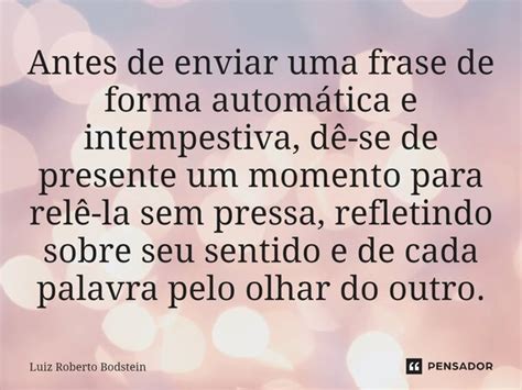 ⁠antes De Enviar Uma Frase De Forma Luiz Roberto Bodstein Pensador