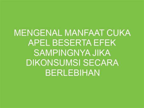 Mengenal Manfaat Cuka Apel Beserta Efek Sampingnya Jika Dikonsumsi