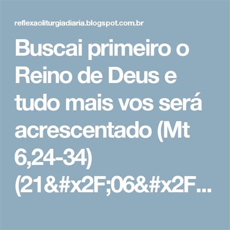 Buscai primeiro o Reino de Deus e tudo mais vos será acrescentado Mt 6