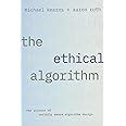 The Ethical Algorithm The Science Of Socially Aware Algorithm Design