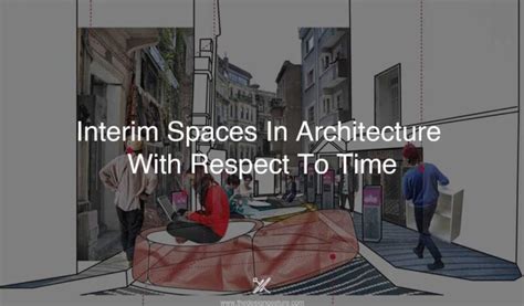 Interim Spaces In Architecture With Respect To Time The Design Gesture