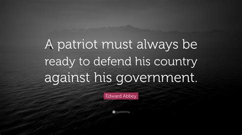 Edward Abbey Quote “a Patriot Must Always Be Ready To Defend His