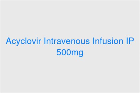 Acyclovir Intravenous Infusion IP 500mg