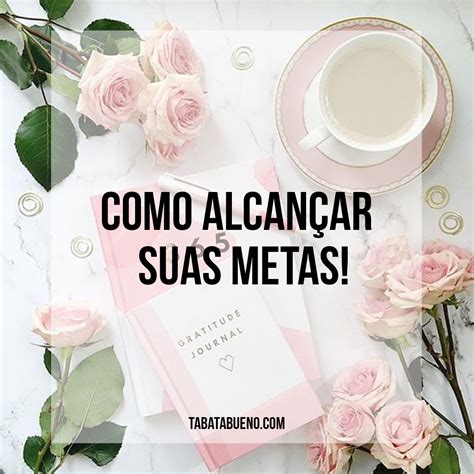 Como Alcançar Suas Metas Tábata Bueno