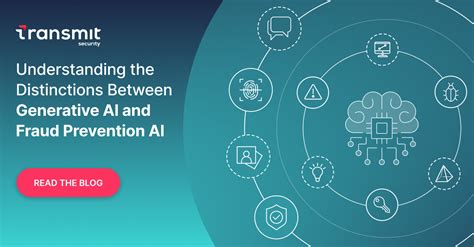 Understanding The Distinctions Between Generative Ai And Fraud Prevention Ai Transmit Security