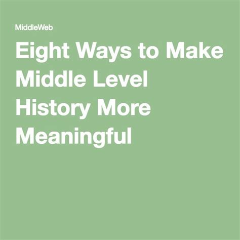 8 Ways To Make Middle School History More Meaningful Middle School