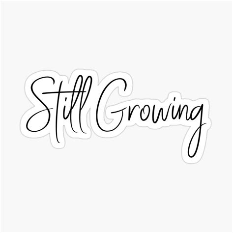 Still Growing Sticker