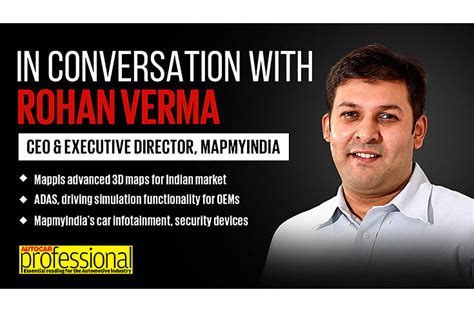 In Conversation With Mapmyindias Rohan Verma Autocar Professional