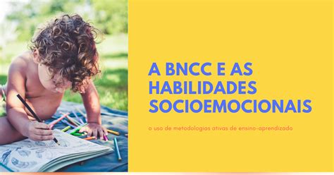 A BNCC e as Competências Socioemocionais o uso de metodologias ativas