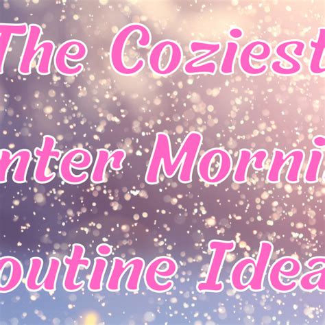 The Coziest Winter Morning Routine Ideas