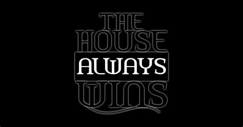 The House Always Wins Sticker Sticker Teepublic