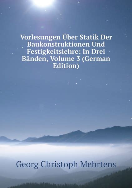 Vorlesungen Uber Statik Der Baukonstruktionen Und Festigkeitslehre In