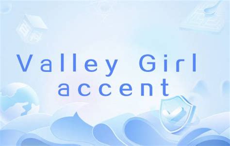 Valley Girl Accent百度百科
