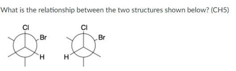 Solved What is the relationship between the two structures | Chegg.com