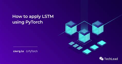 长短时记忆网络（lstm）完整实战：从理论到pytorch实战演示 腾讯云开发者社区 腾讯云